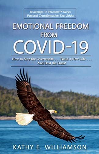 Emotional Freedom From COVID-19: How to Stop the Overwhelm . . . Build ...