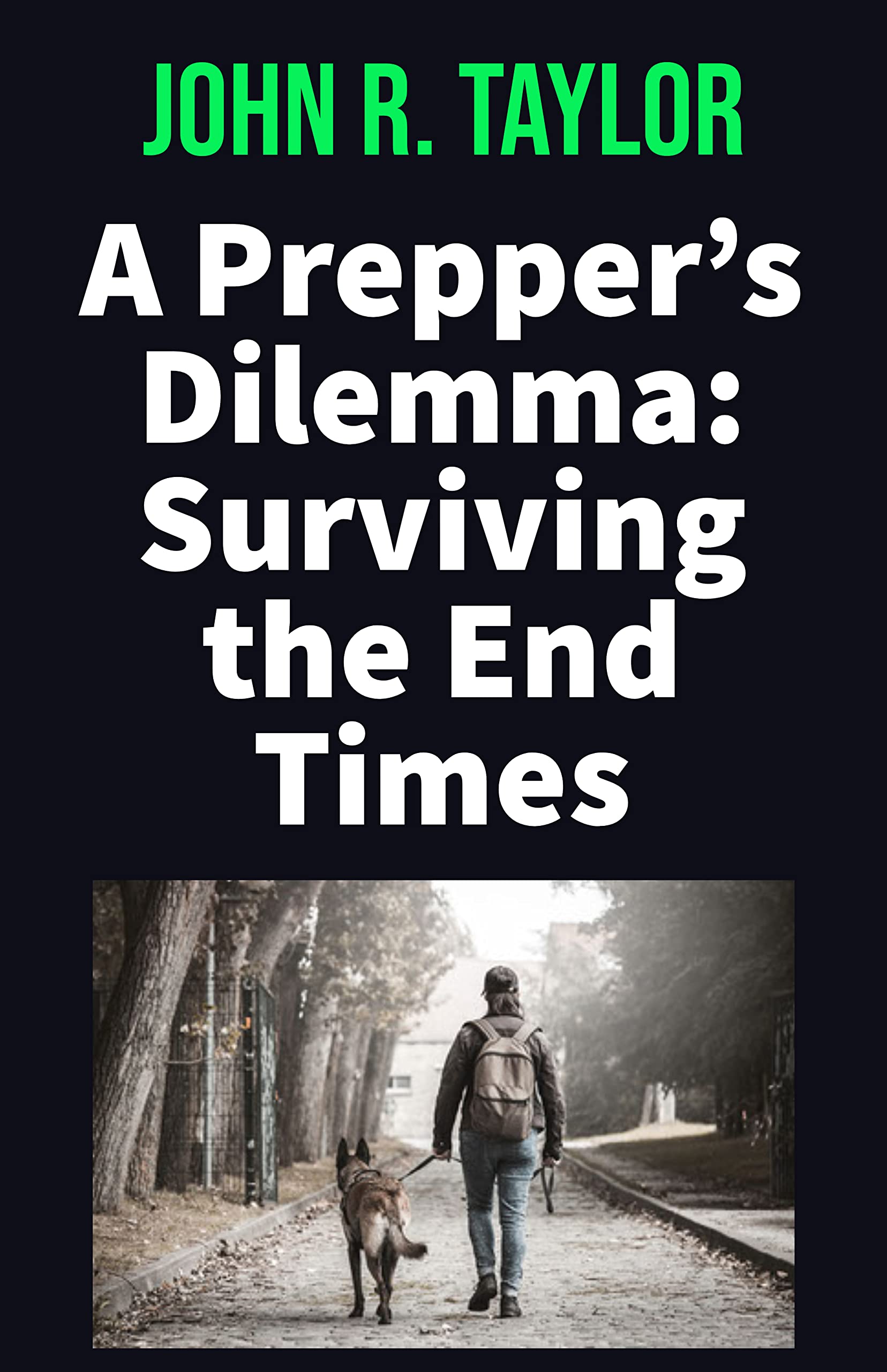 A Prepper's Dilemma: Surviving the End Times by John R. Taylor | Goodreads
