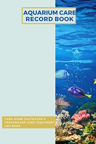 Aquarium Care Record Book: Tank Home Saltwater & Freshwater maintenance ...