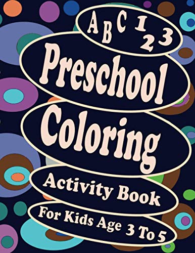 A B C 123 Preschool Coloring Activity Book For Kids Age 3 To 5: Over ...