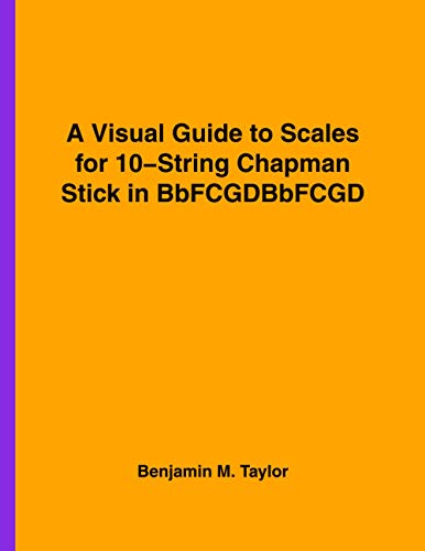 A Visual Guide to Scales for 10-String Chapman Stick in BbFCGDBbFCGD: A ...