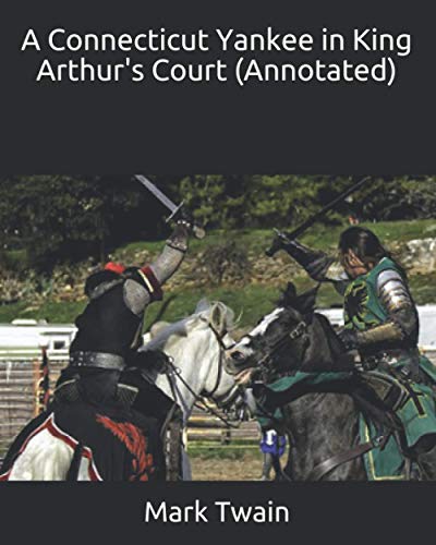 A Connecticut Yankee in King Arthur's Court (Annotated) by Mark Twain ...