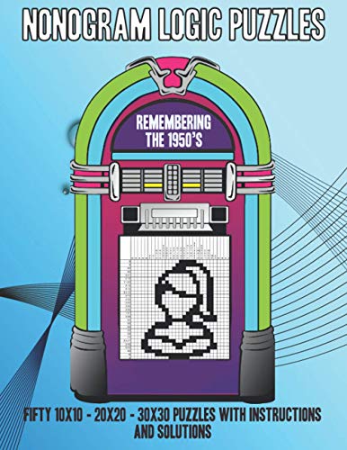 NONOGRAM LOGIC PUZZLES REMEMBERING THE 1950'S: Fifty 10x10 - 20x20 ...