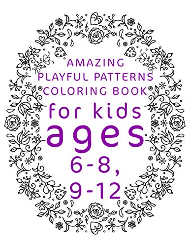Amazing Playful Patterns Coloring Book: Coloring Book for Kids Ages 6-8 ...