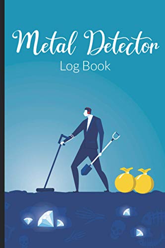 Metal Detector Log Book: Metal Detecting for treasure hunters to record ...
