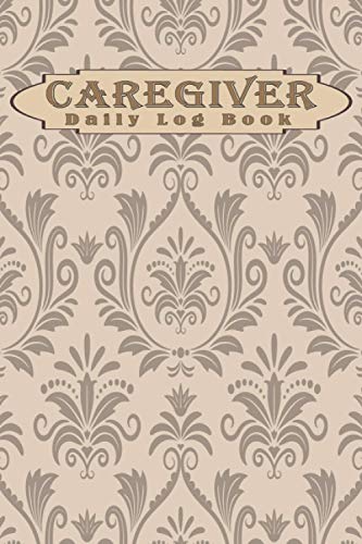 Caregiver daily log book: A caregiving tracker and notebook for carers ...