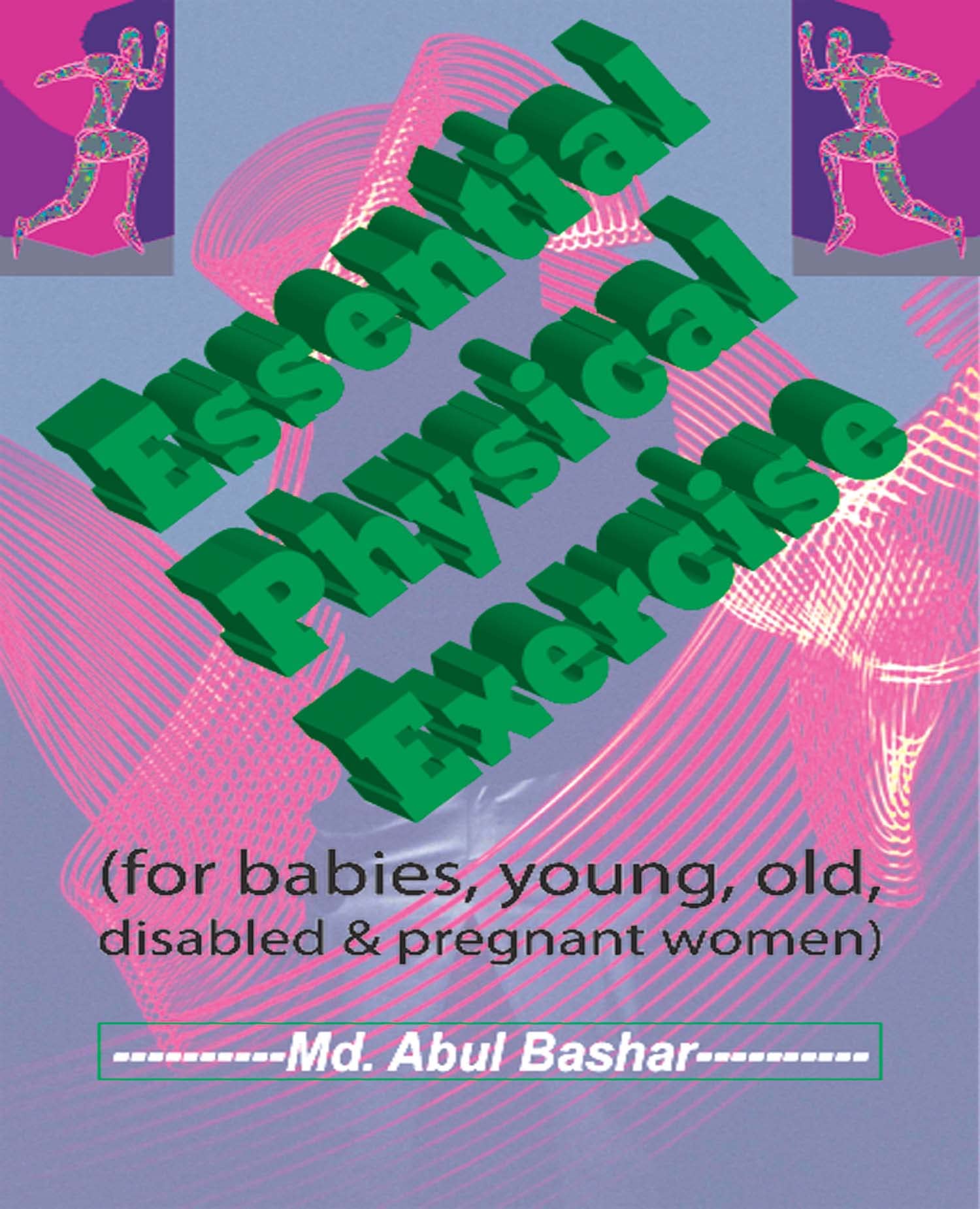 Essential Physical Exercise (for babies, young, old, disabled ...