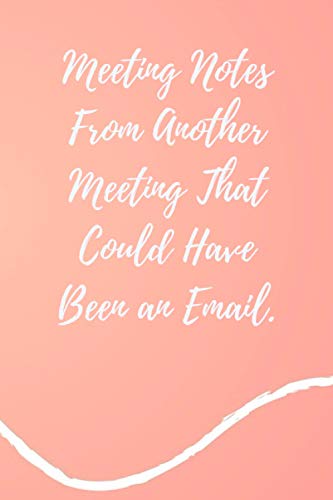 Meeting Notes From Another Meeting That Could Have Been an Email ...
