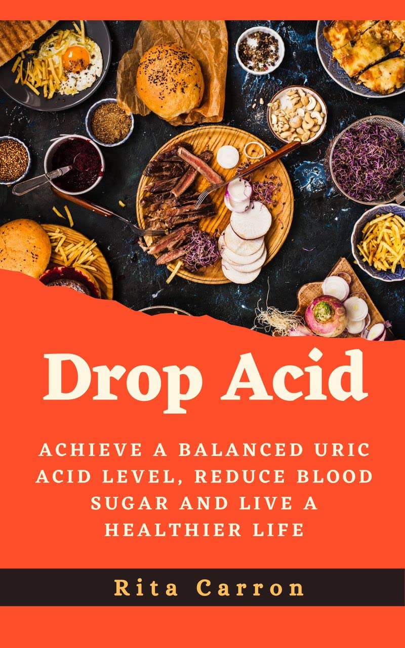 Drop Acid: Achieve a Balanced Uric acid Level, Reduce Blood Sugar and ...