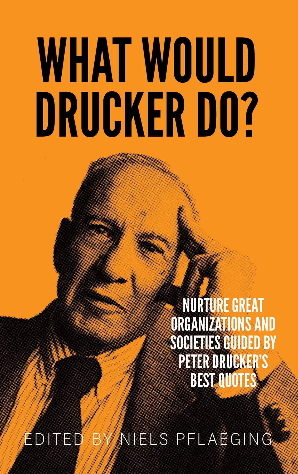 What would Drucker do?: Nurture great organizations and societies ...