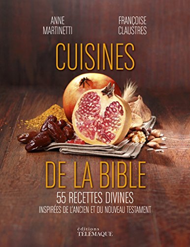Cuisines de la Bible - 55 recettes divines by Anne Martinetti | Goodreads