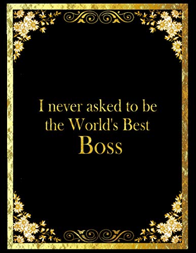 I never asked to be the World's Best Boss: Blank lined notebook ...