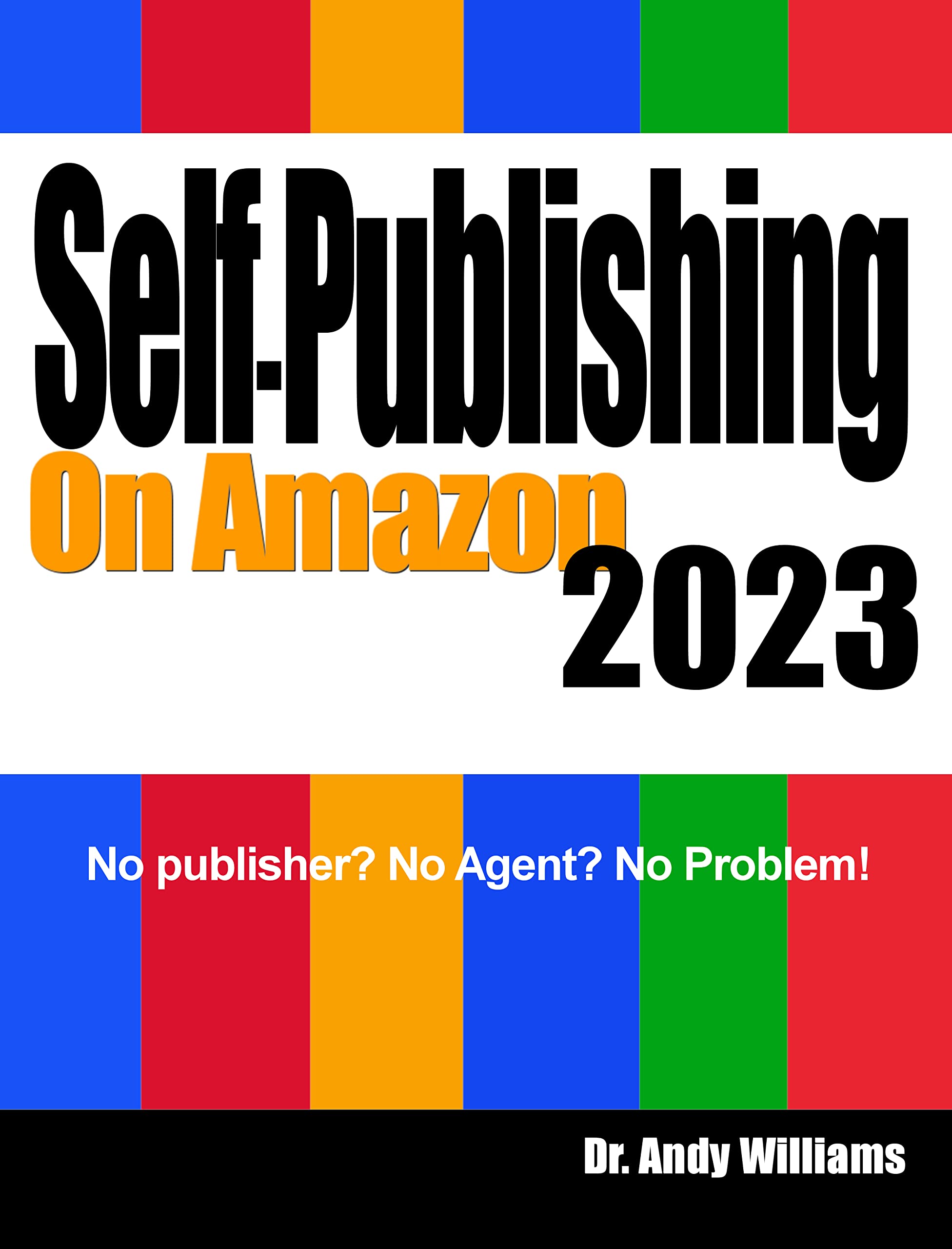 Self-Publishing on Amazon 2023: No Publisher? No Agent? No Problem! by ...