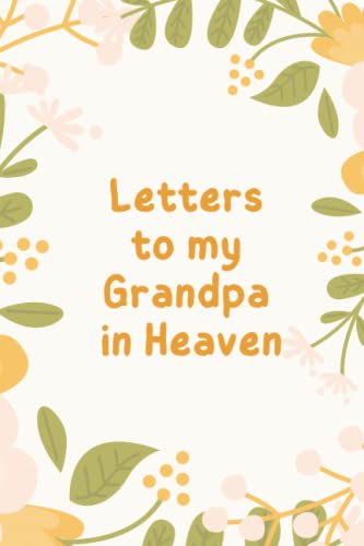 Letters to my Grandpa in Heaven: Grief Journal, Grieving the Loss of ...
