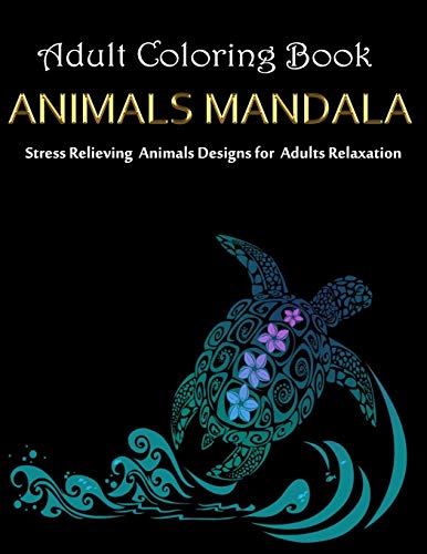 Adult Coloring Book: Animals Mandala: Stress Relieving Animals Designs for Adults Relaxation by ...