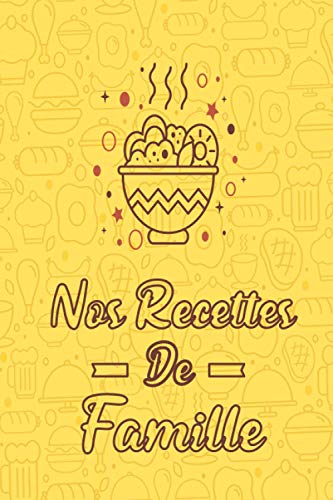 Nos Recettes de famille: 110 pages de recettes à écrire - un carnet de ...