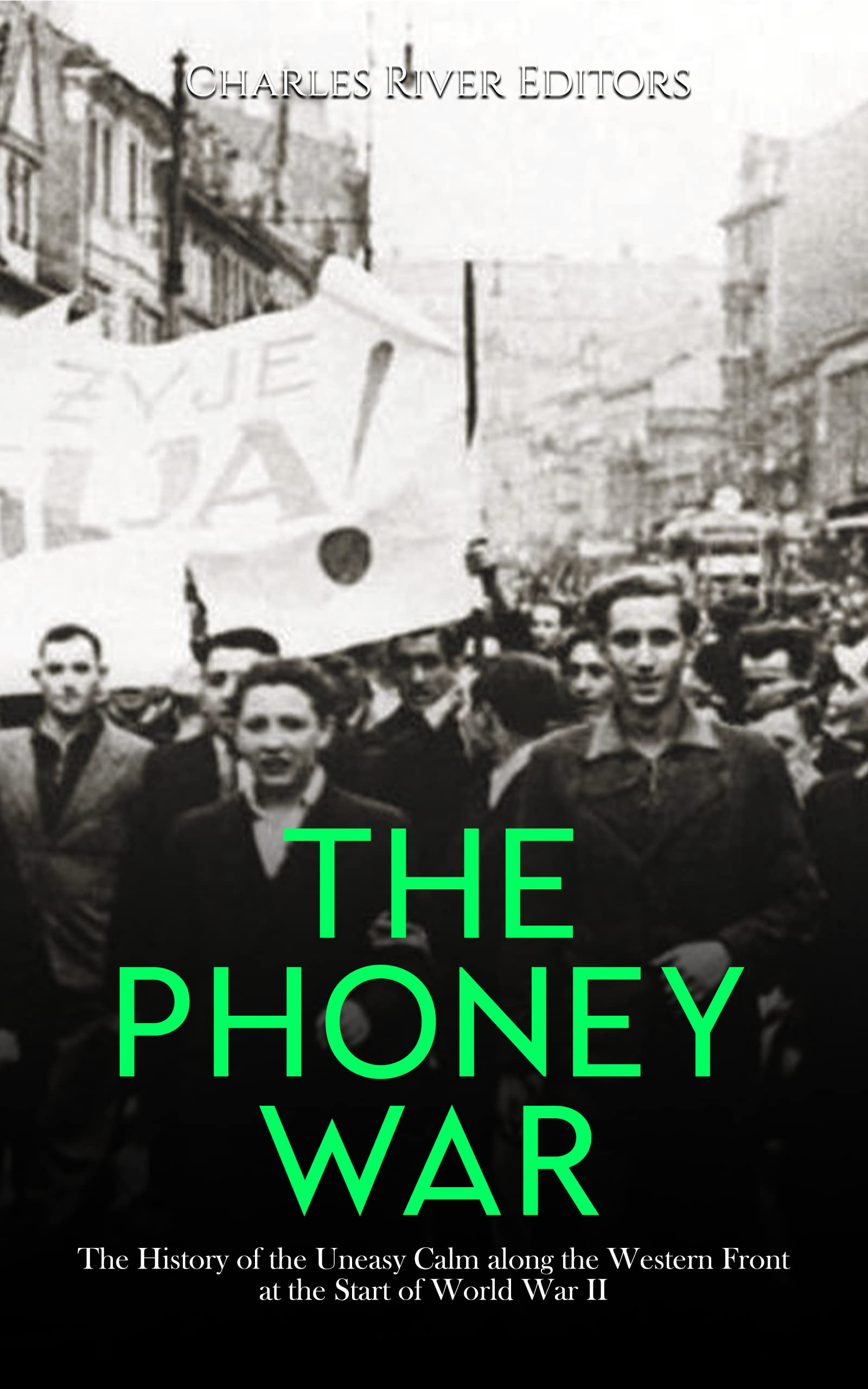 The Phoney War: The History of the Uneasy Calm along the Western Front ...
