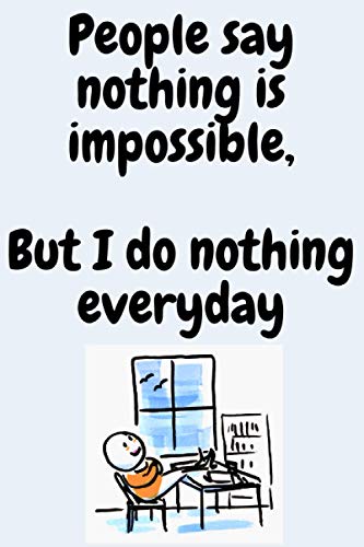 People say nothing is impossible, But I do nothing everyday: Lined ...