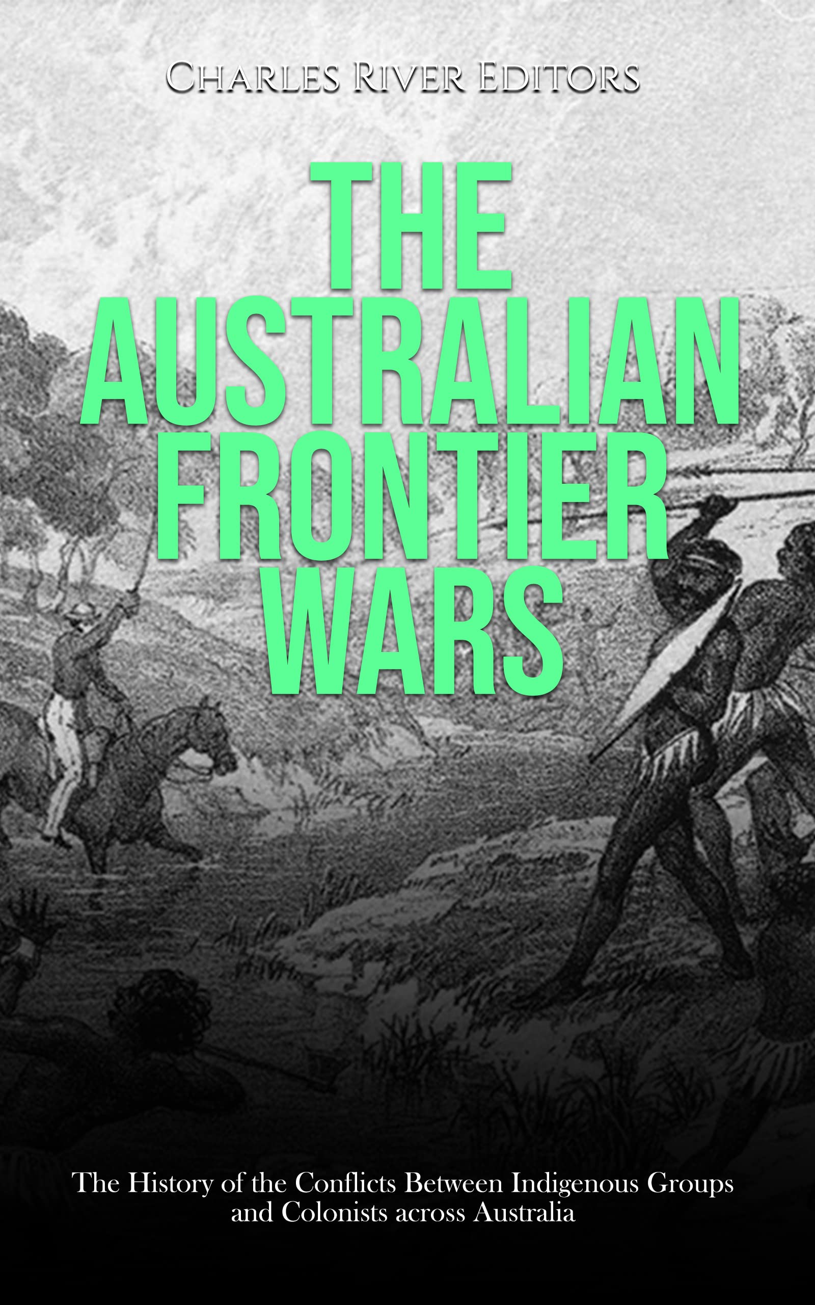 The Australian Frontier Wars: The History of the Conflicts Between ...