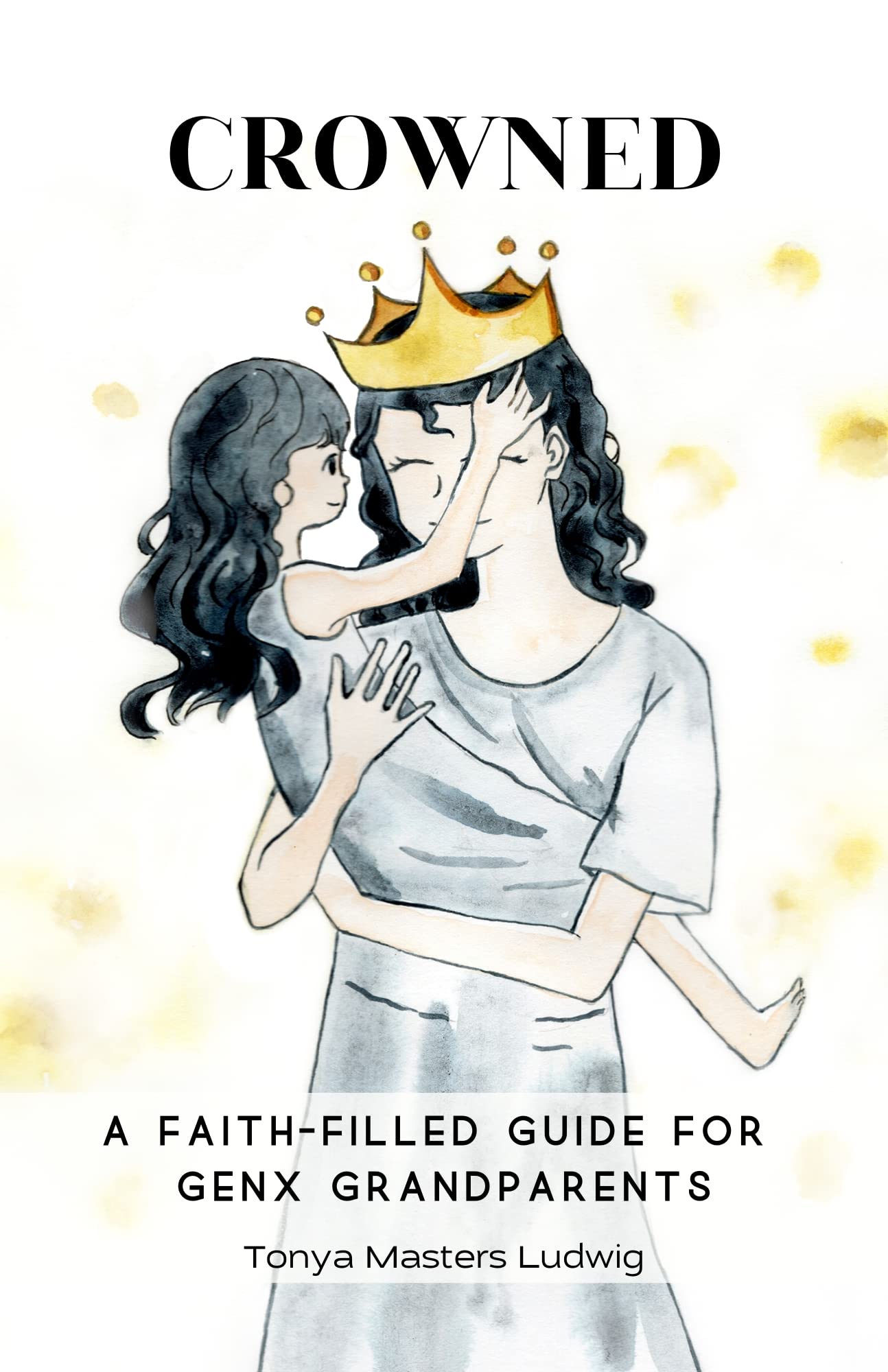 Crowned: A Faith-Filled Guide for GenX Grandparents by Tonya Masters ...
