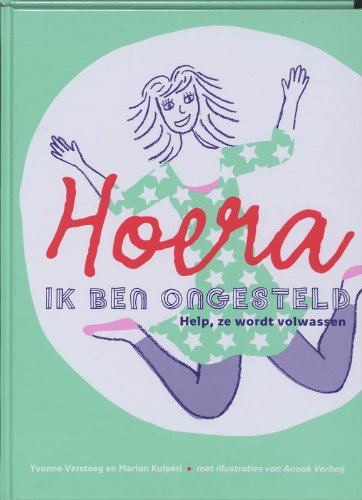 Hoera, ik ben ongesteld: help, ze wordt volwassen by Yvonne Versteeg | Goodreads