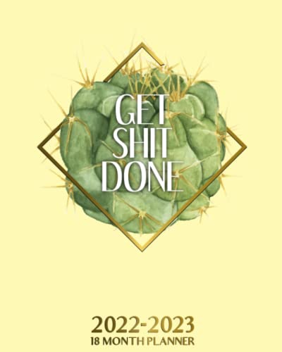 Get Shit Done 2022-2023 18 Month Planner: Amazing Gold Cactus Daily ...