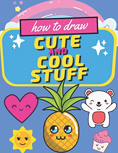 How to Draw Cute and Cool Stuff: Drawing Book for Kids Step by Step ...