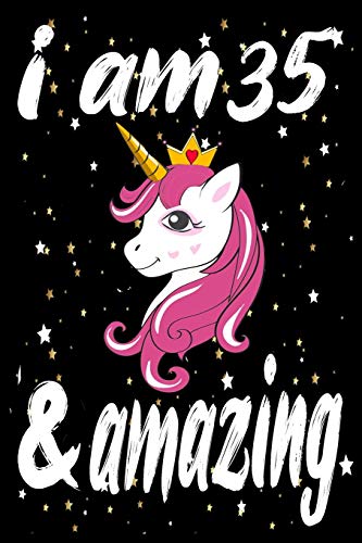 Unicorn Journal and Notebook I am 35 & Amazing: Perfect Gift For 35 ...