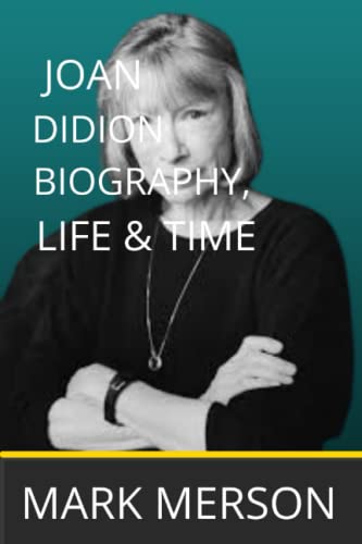 JOAN DIDION BIOGRAPHY, LIFE & TIME by MARK MERSON | Goodreads
