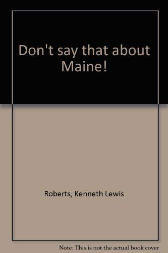 Don't say that about Maine! by Kenneth Roberts | Goodreads