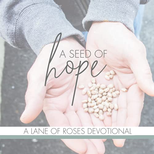 A Seed of Hope: A Lane of Roses Devotional by Lane of Roses Inc ...