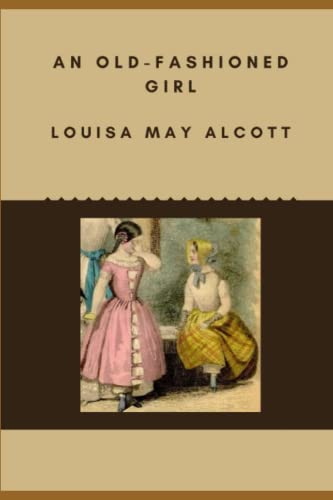 An Old-fashioned Girl (Annotated) by Louisa May Alcott | Goodreads