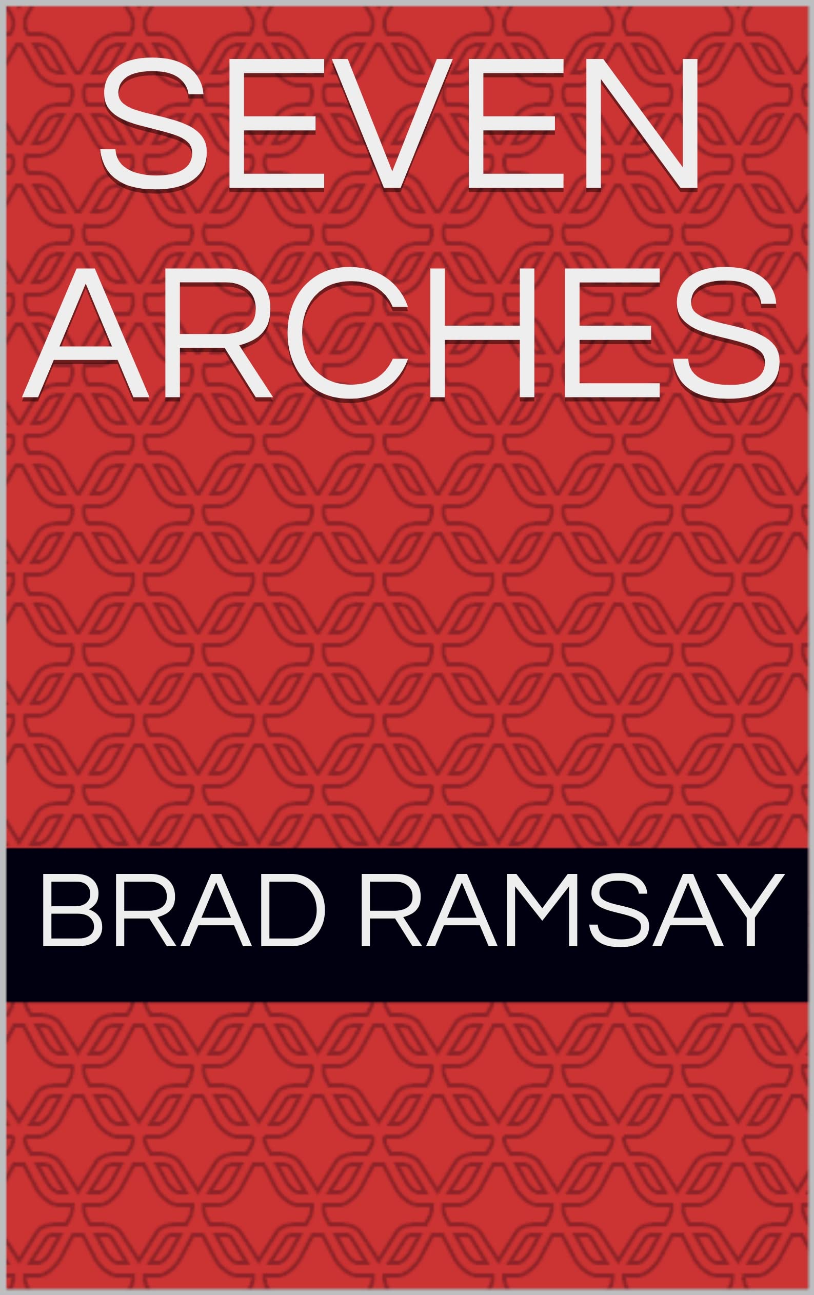 Seven Arches: The First Book in the Seven Arches Series by Brad Ramsay ...