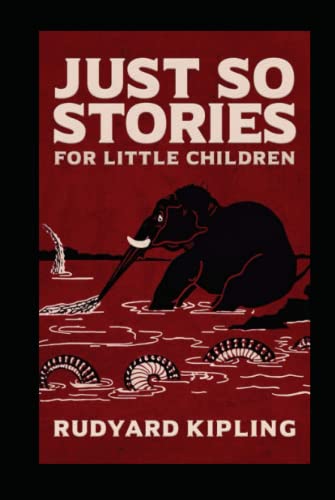 Just so Stories Annotated by Rudyard Kipling | Goodreads