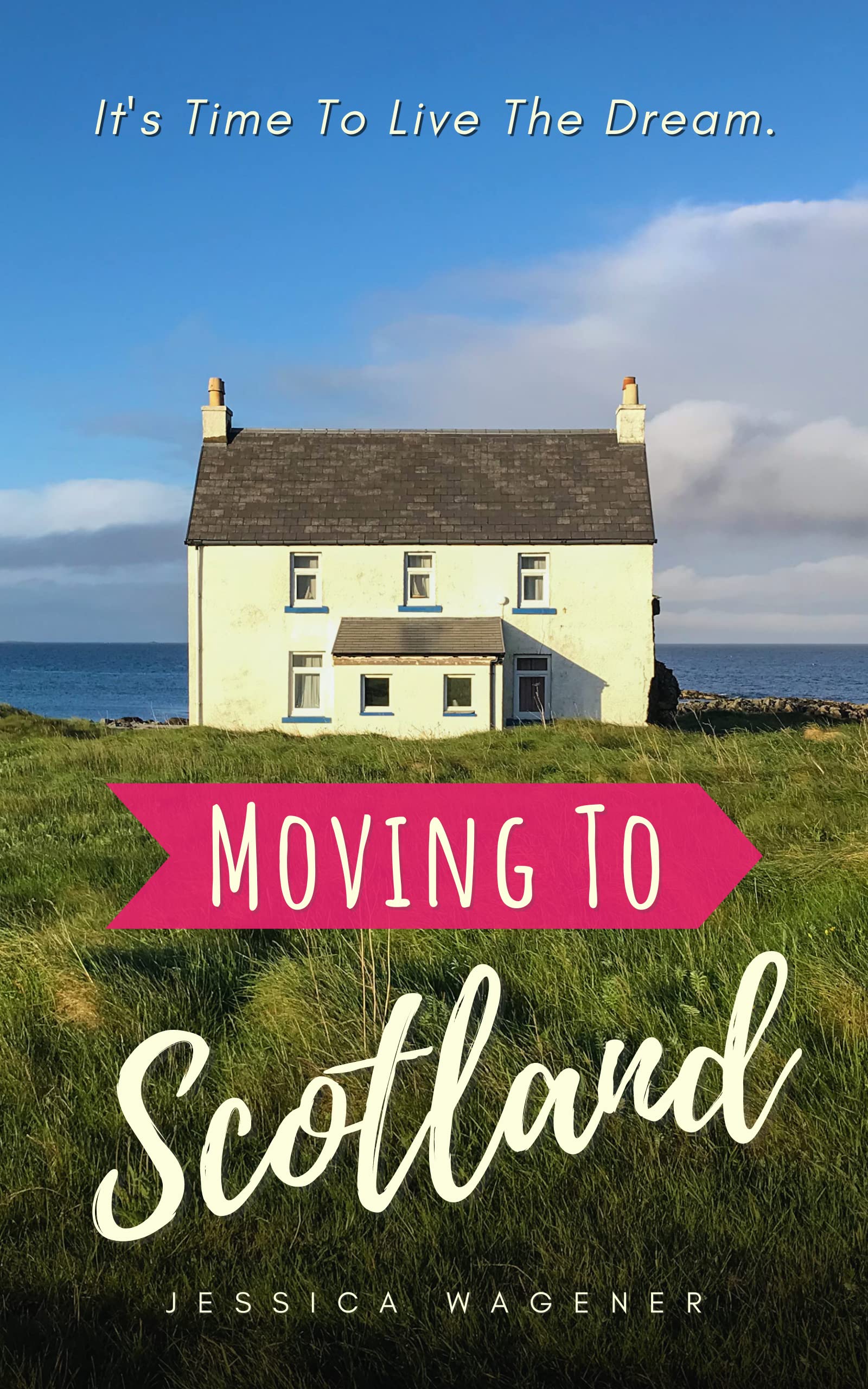 Moving To Scotland : It's Time To Live The Dream by Jessica Wagener ...