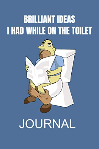 Brilliant Ideas I Had While on the Toilet Journal: A Journal for ...