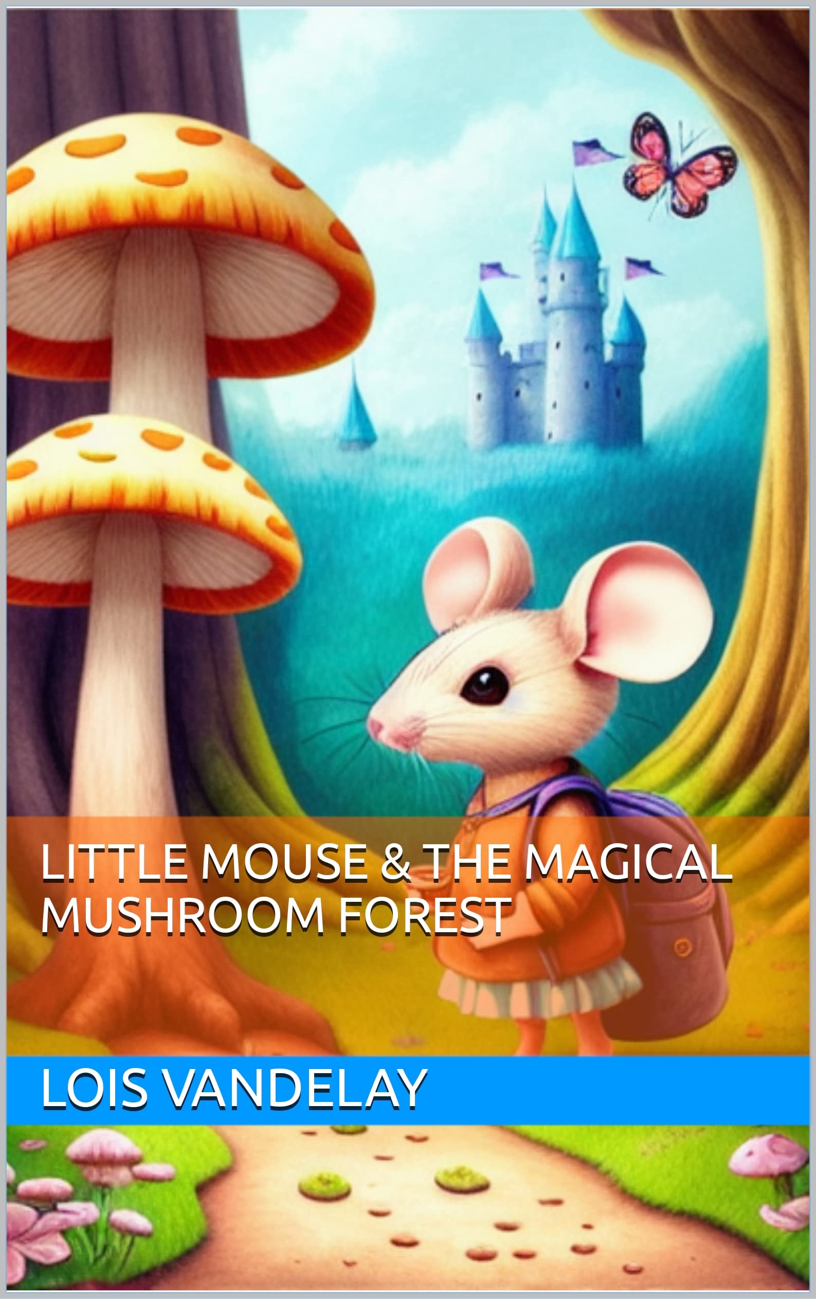 Little Mouse & The Magical Mushroom Forest by Lois Vandelay | Goodreads