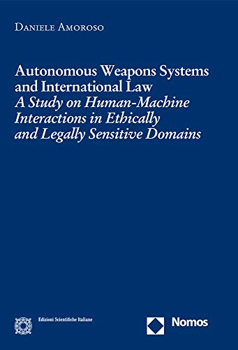 Autonomous Weapons Systems and International Law: A Study on Human ...
