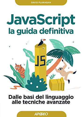 Javascript. La guida definitiva. Dalle basi del linguaggio alle ... Javascript. La guida definitiva. Dalle basi del linguaggio alle ...