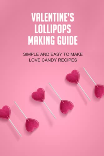 Valentine’s Lollipops Making Guide: Simple and Easy to Make Love Candy ...