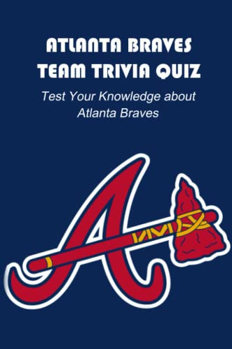 Atlanta Braves Team Trivia Quiz: Test Your Knowledge about Atlanta ...
