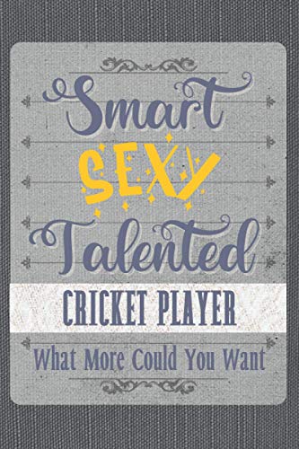Smart Sexy Talented Cricket Player: Blank Lined Notebook Journal to ...