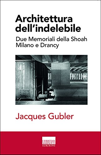 Architettura dell'indelebile. Due Memoriali della shoah. Milano e ...