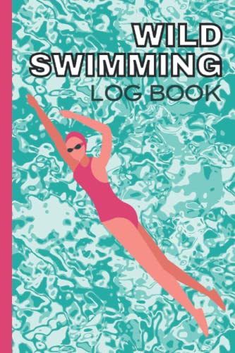 Wild Swimming Log Book: A journal for wild swimmers to record cold ...