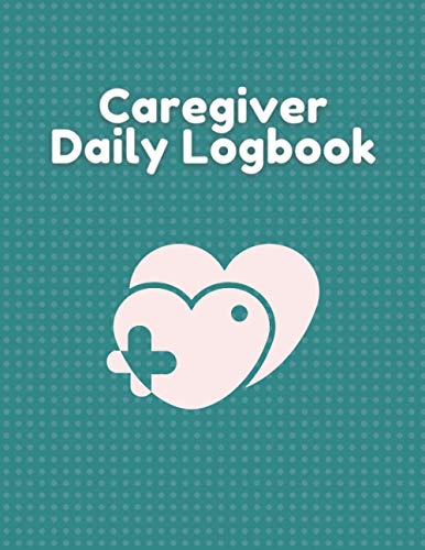Caregiver Daily Log Book: Caregiver Journal, Caregiver Daily Log Book ...