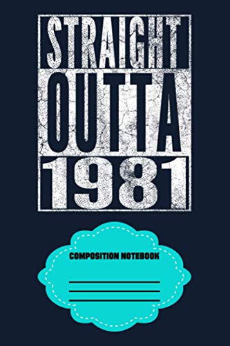 Straight Outta 1981 40th Birthday Gif 40 Years Old Notebook: 120 Wide ...