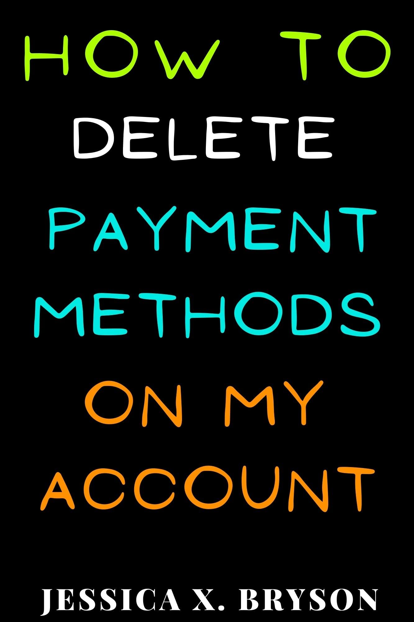 How To Delete Payment Methods On My Account: Discover with this Step-By ...
