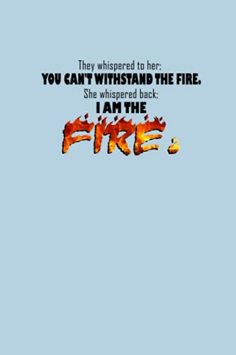 You Can't Withstand The Fire, I Am The Fire: Journal, Planner, Diary ...