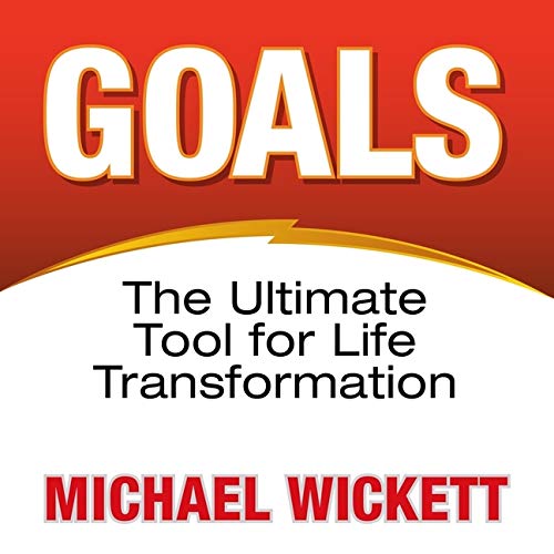 Goals: The Ultimate Tool for Life Transformation by Michael Wickett | Goodreads