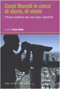 Corpi liberati in cerca di storia, di storie. Il nuovo Sudafrica dieci ...